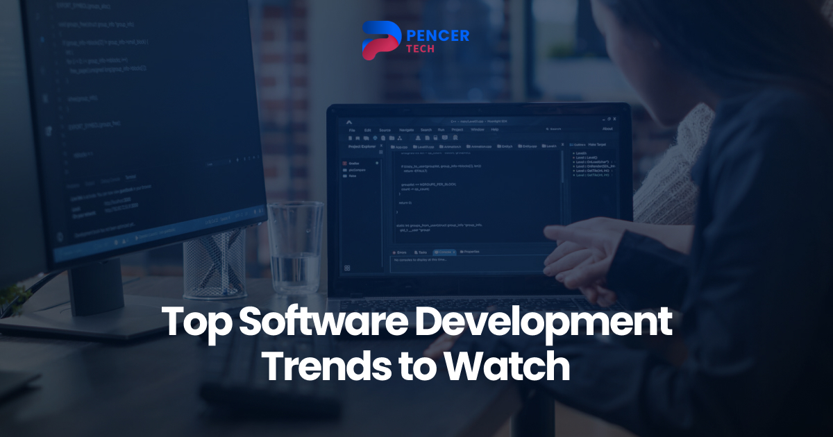 Top Software Development Trends to Watch - Pencer Tech